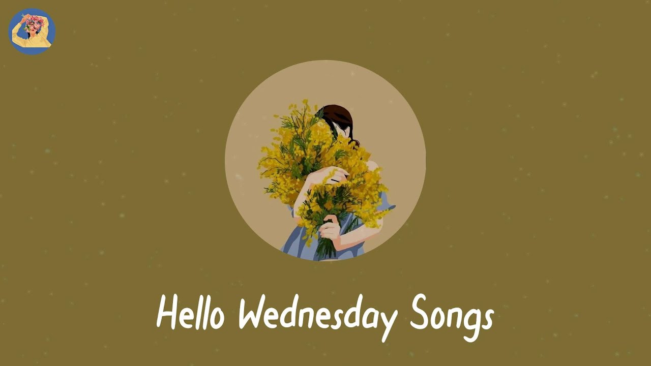 Hello Wednesday Songs - Music that put you in a better mood |Music that ...