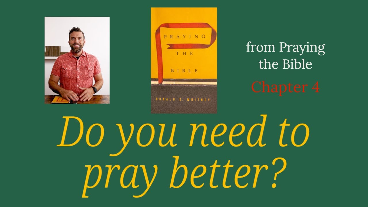 Do you need to pray better?--from Praying the Bible by Donald Whitney ...