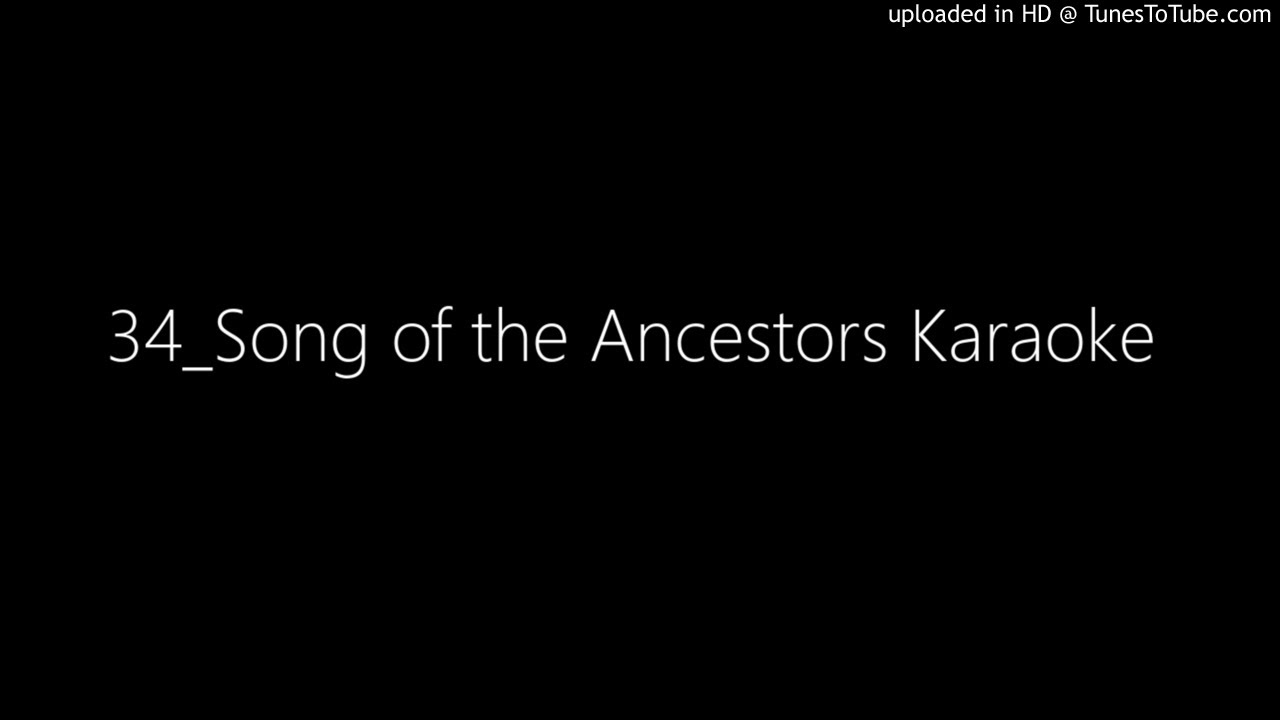 34_Song of the Ancestors Karaoke - YouTube