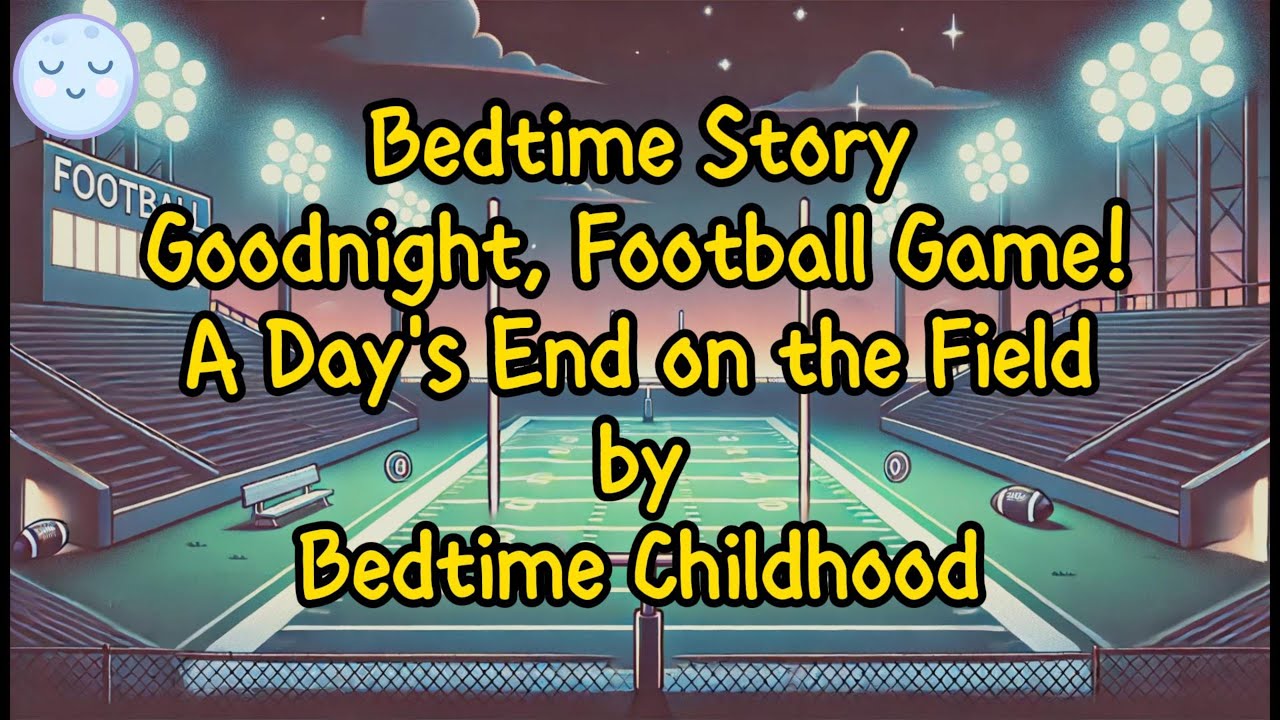 Goodnight, Football Game! A Day's End on the Field by Bedtime Childhood ...