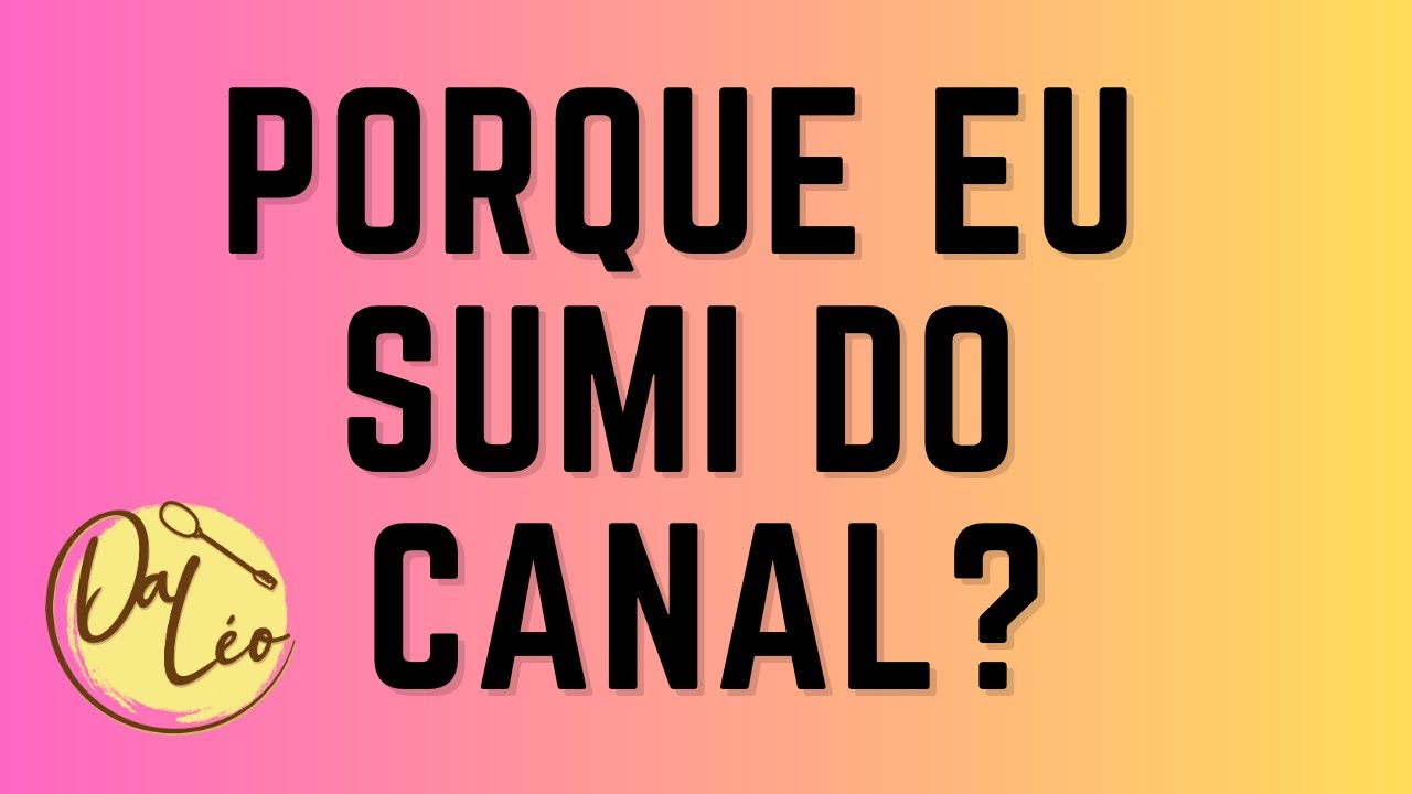 PORQUE EU SUMI DO CANAL? EXPLICAÇÕES E NOVIDADES!!! - YouTube