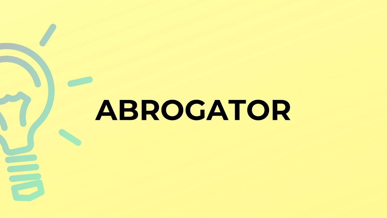 What is the meaning of the word ABROGATOR? - YouTube