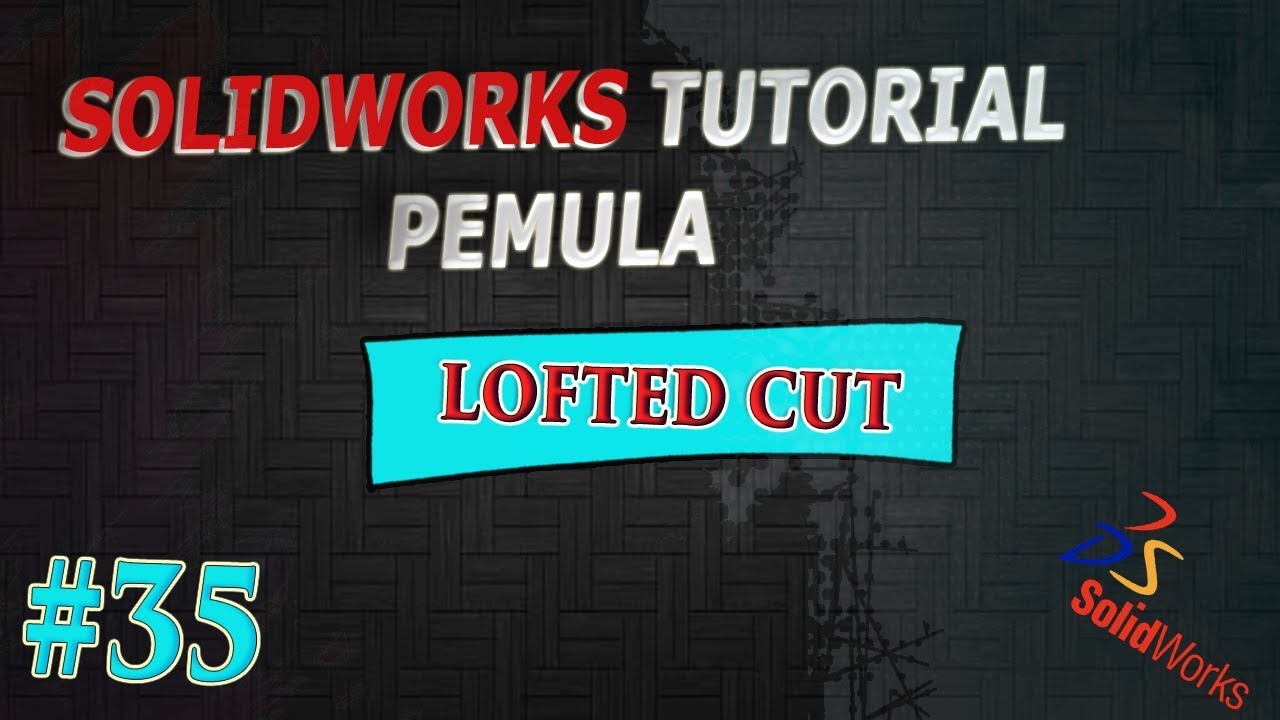 Tutorial Solidworks Pemula #35 || Cara Membuat Lofted Cut - YouTube