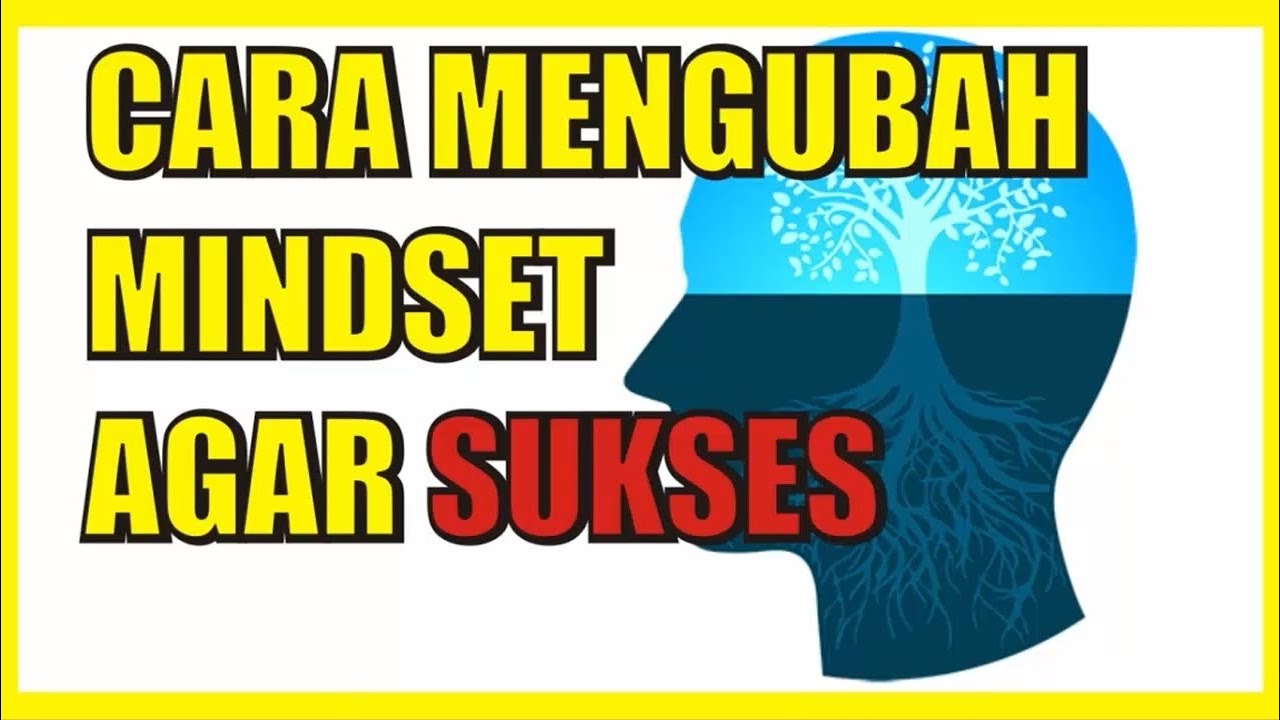 Cara Merubah Mindset Diri Sendiri Agar Sukses - YouTube