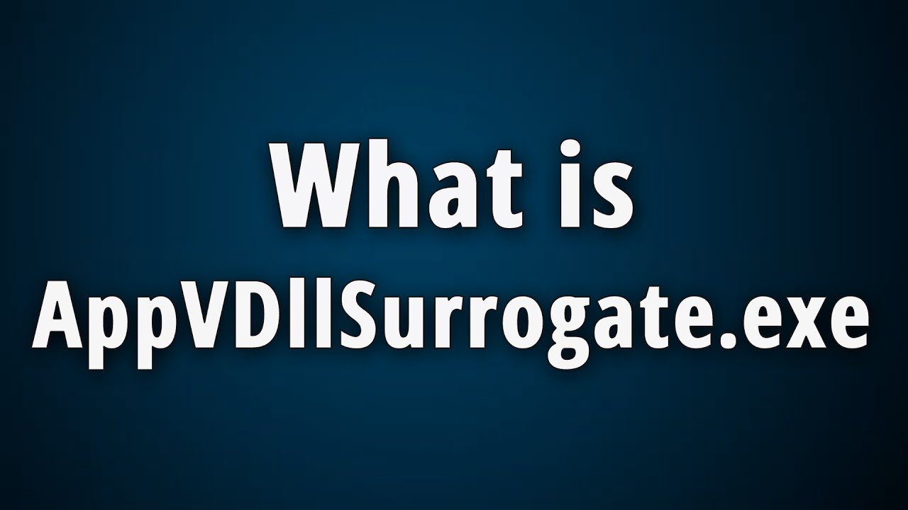 What is AppVDllSurrogate.exe? [Quick Basic Information] - YouTube