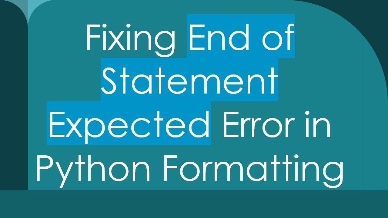 Fixing End of Statement Expected Error in Python Formatting - YouTube