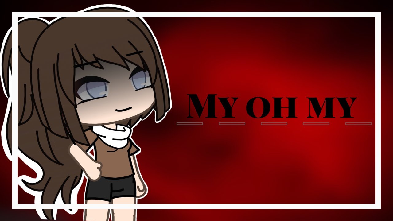 My Oh My~ 「Gacha Life」Glmv/Gacha Life Music Video - YouTube