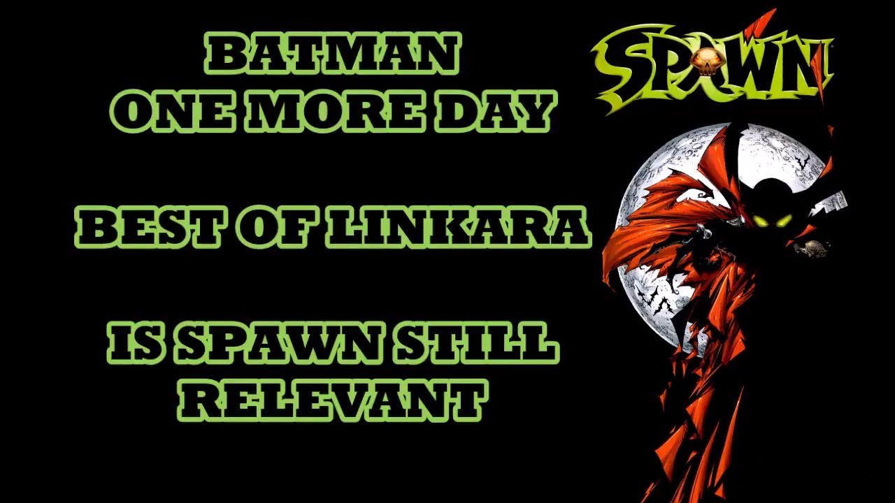 BATMAN HAS ONE MORE DAY : IS SPAWN STILL A COMIC BOOK : THE BEST OF ...