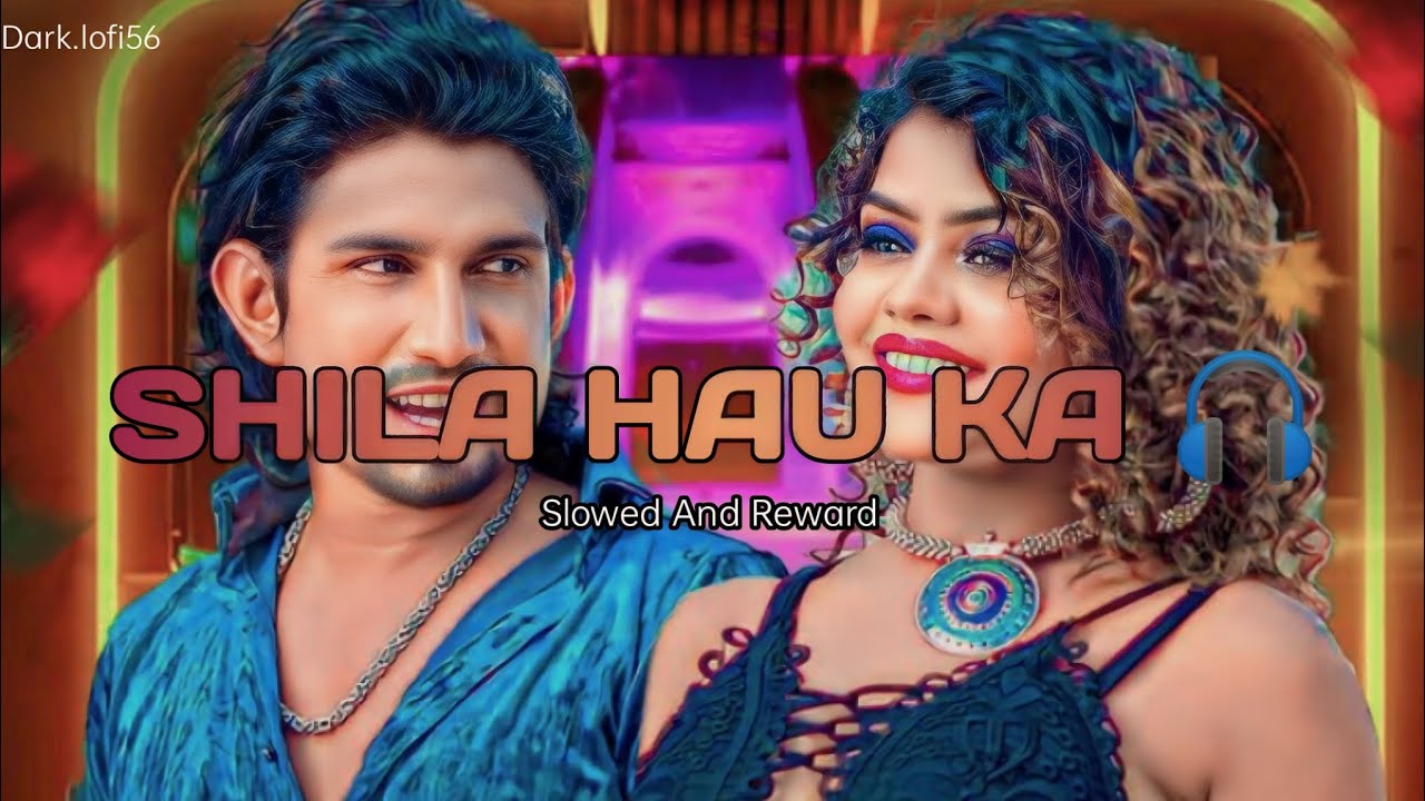 Shila Hau Ka Lofi Song | Slowed And Reward | Manimeraj New Lofi Song ...