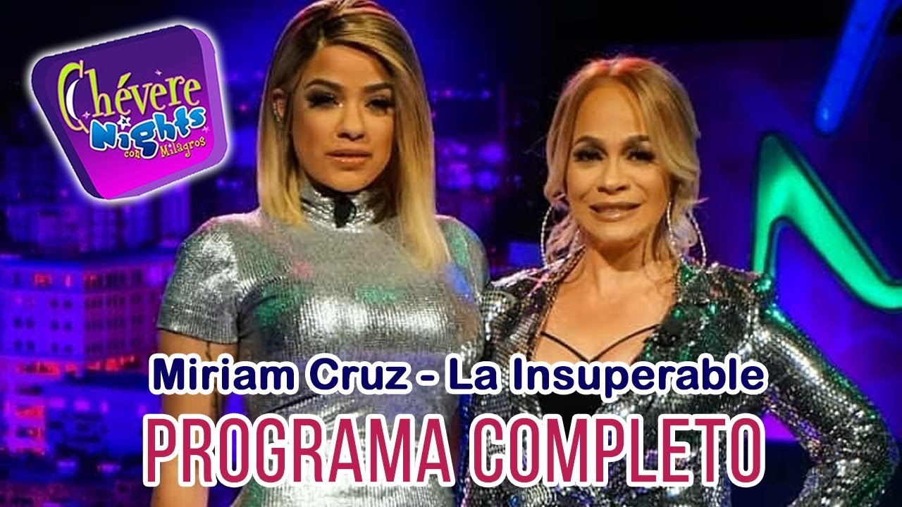 Miriam Cruz y La Insuperable en Chévere Nights (Completo) - YouTube