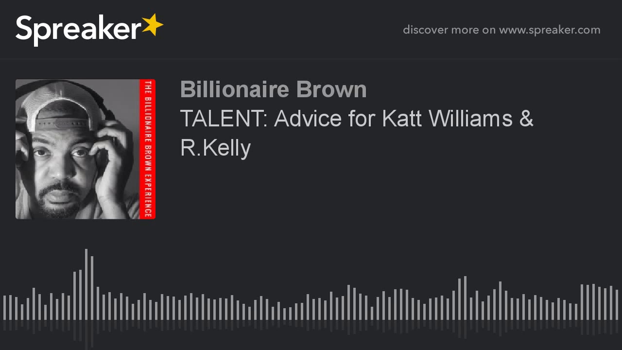 TALENT: Advice for Katt Williams & R.Kelly - YouTube