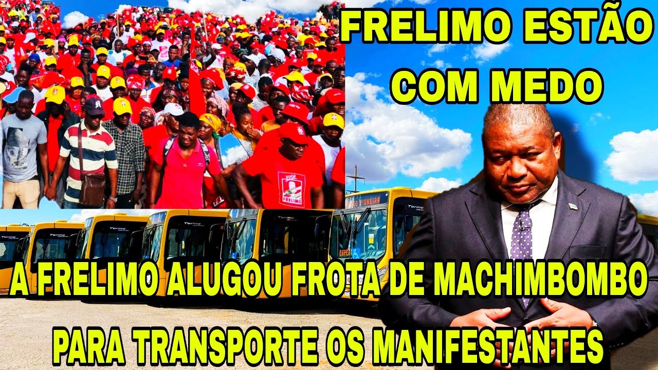 A FRELIMO ALUGOU FROTA DE MACHIMBOMBO PARA TRANSPORTE OS MANIFESTANTES ...