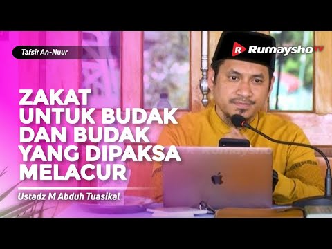 Tafsir Surat An Nuur : Zakat untuk Budak dan Budak Yang Dipaksa Melacur - Ustadz M Abduh Tuasikal