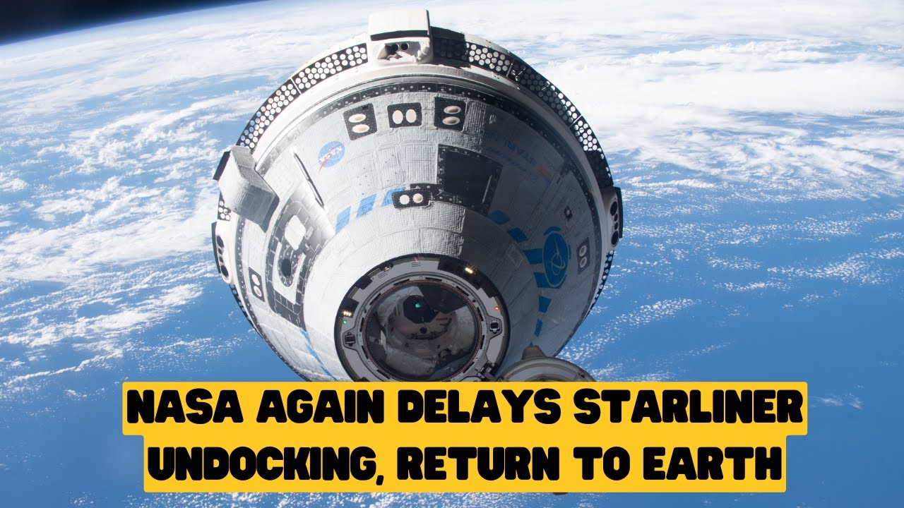 NASA again delays Starliner undocking, return to Earth [Space news 2024 ...