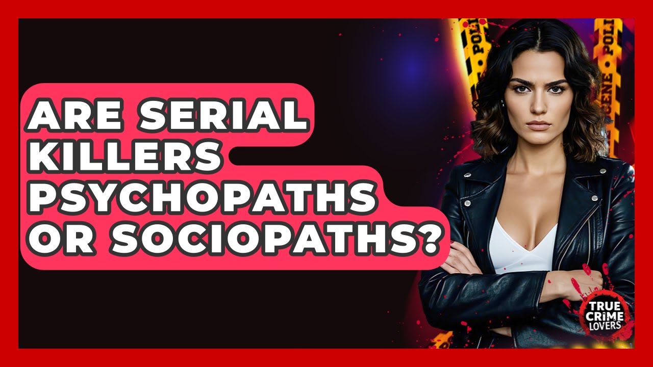 Are Serial Killers Psychopaths Or Sociopaths? - True Crime Lovers - YouTube