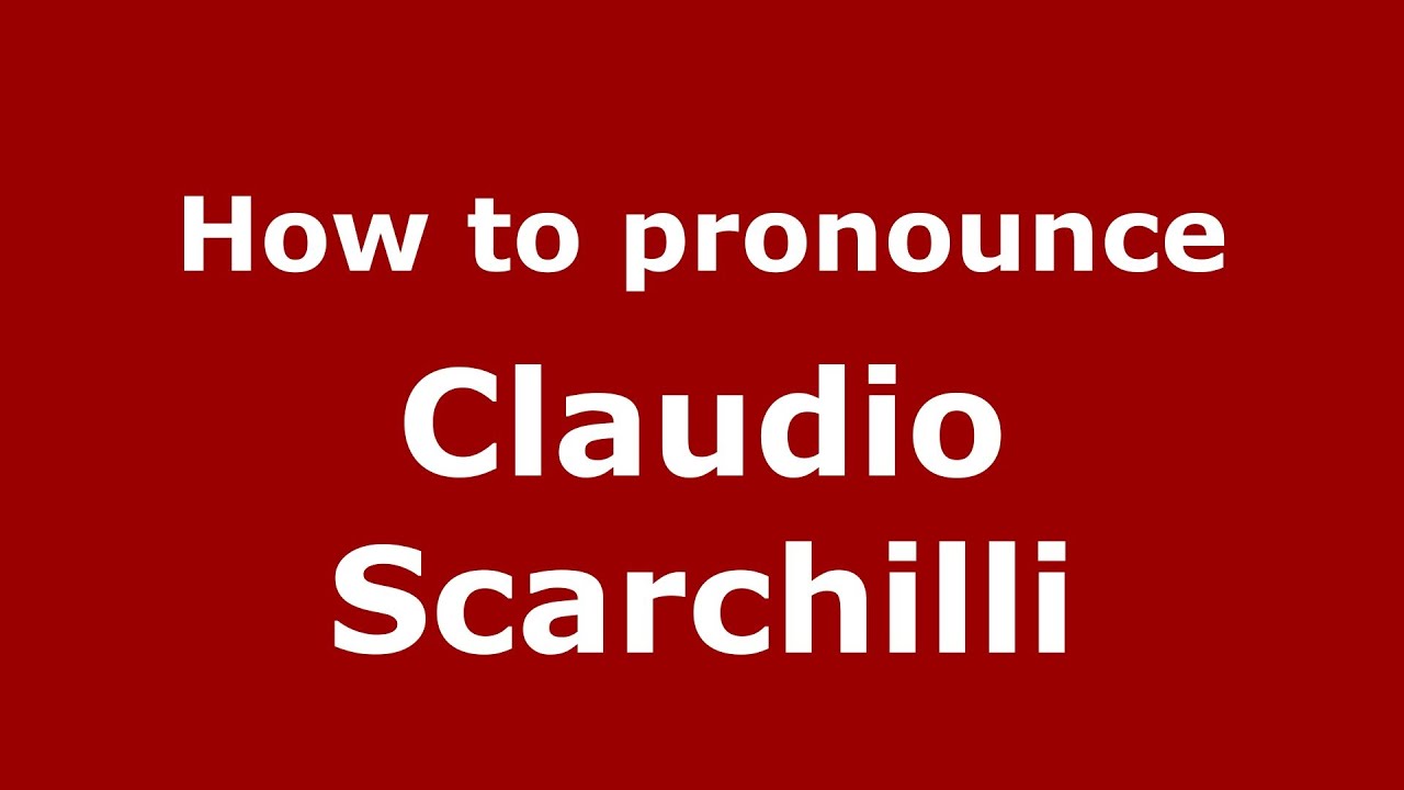 How to pronounce Claudio Scarchilli (Italian/Italy) - PronounceNames ...