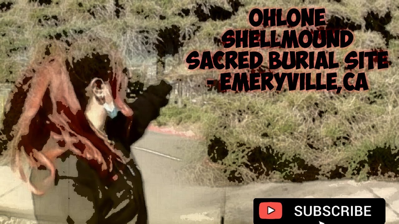 EXPLORING THE EMERYVILLE SHELLMOUND- SACRED BURIEL SITE OF THE OHLONE ...