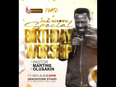 SPECIAL BIRTHDAY WORSHIP WITH PASTOR MARTINS OLUSAKIN