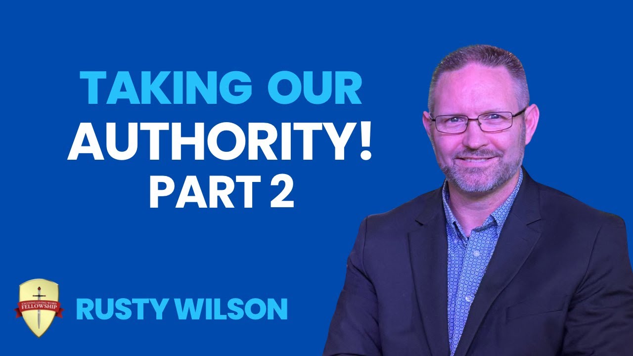 Today's Message: Taking Our Authority! - Part 2 By Rusty Wilson - YouTube