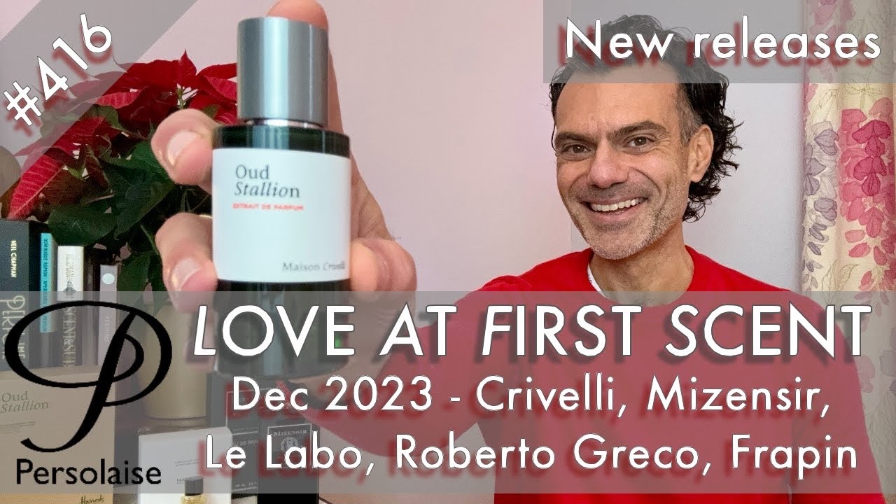 New perfumes Dec 2023 feat. Crivelli, Le Labo, Mizensir, Roberto Greco on Love At First Scent ep ...