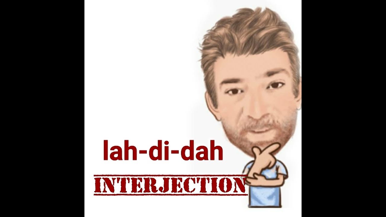 La-di-dah - Interjections (248) Two Meanings - Origin - English Tutor ...