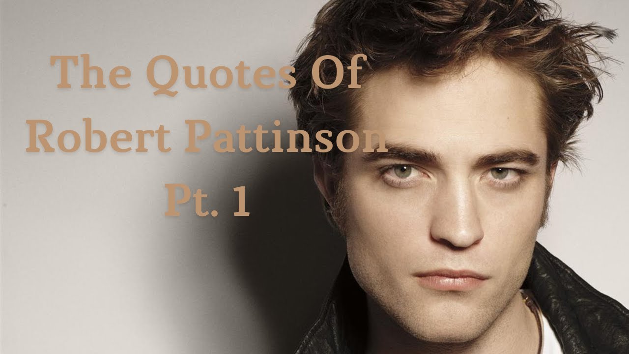 The Quotes Of Robert Pattinson (Pt. 1) - YouTube
