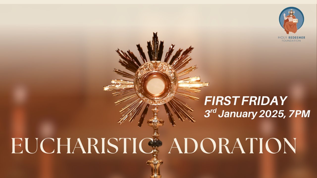 First Friday Eucharistic Adoration - Friday, 3rd January 2025 - 7 PM ...