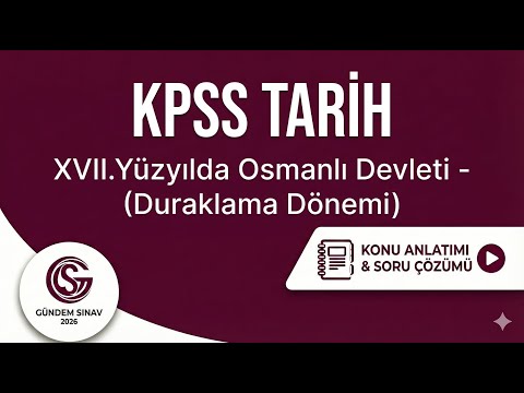 22) KPSS Tarih - XVII.Yüzyılda Osmanlı Devleti - (Duraklama Dönemi) - Gündem Sınav - 2026