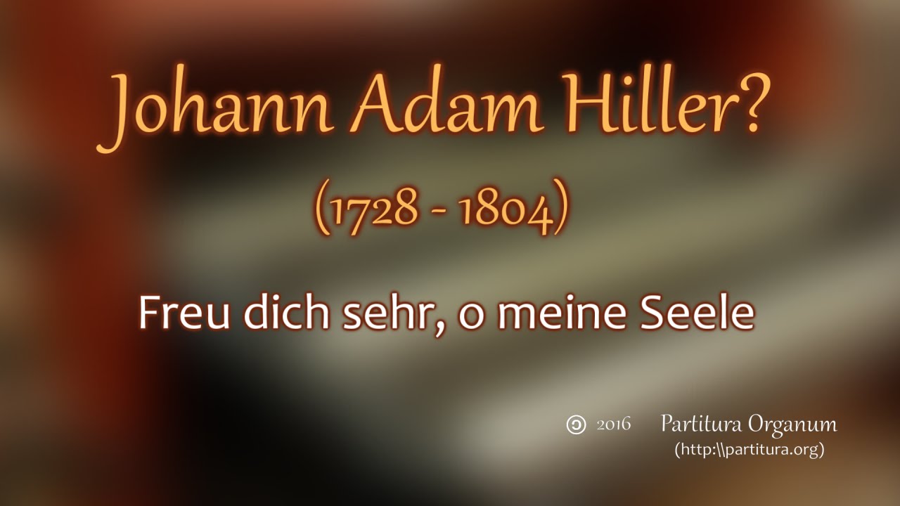 Johann Adam Hiller, Freu dich sehr o meine Seele - YouTube