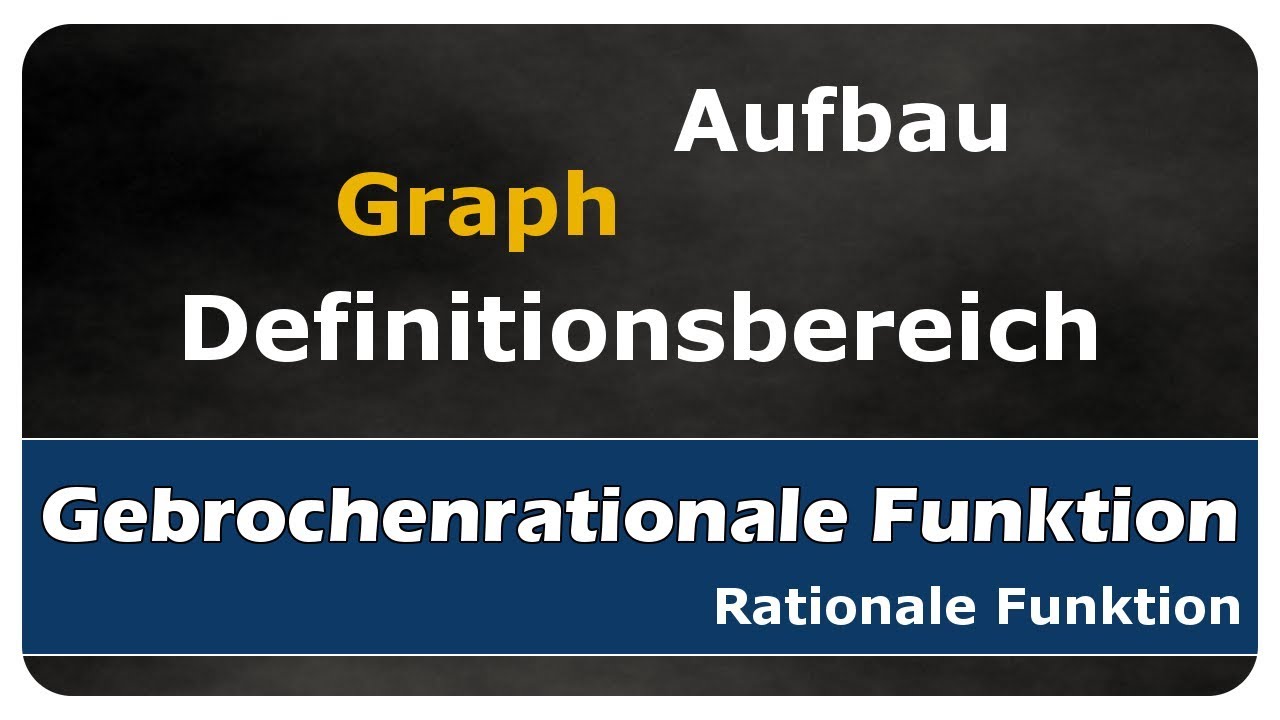 Let's Learn Gebrochenrationale Funktionen - Aufbau, Graph und ...