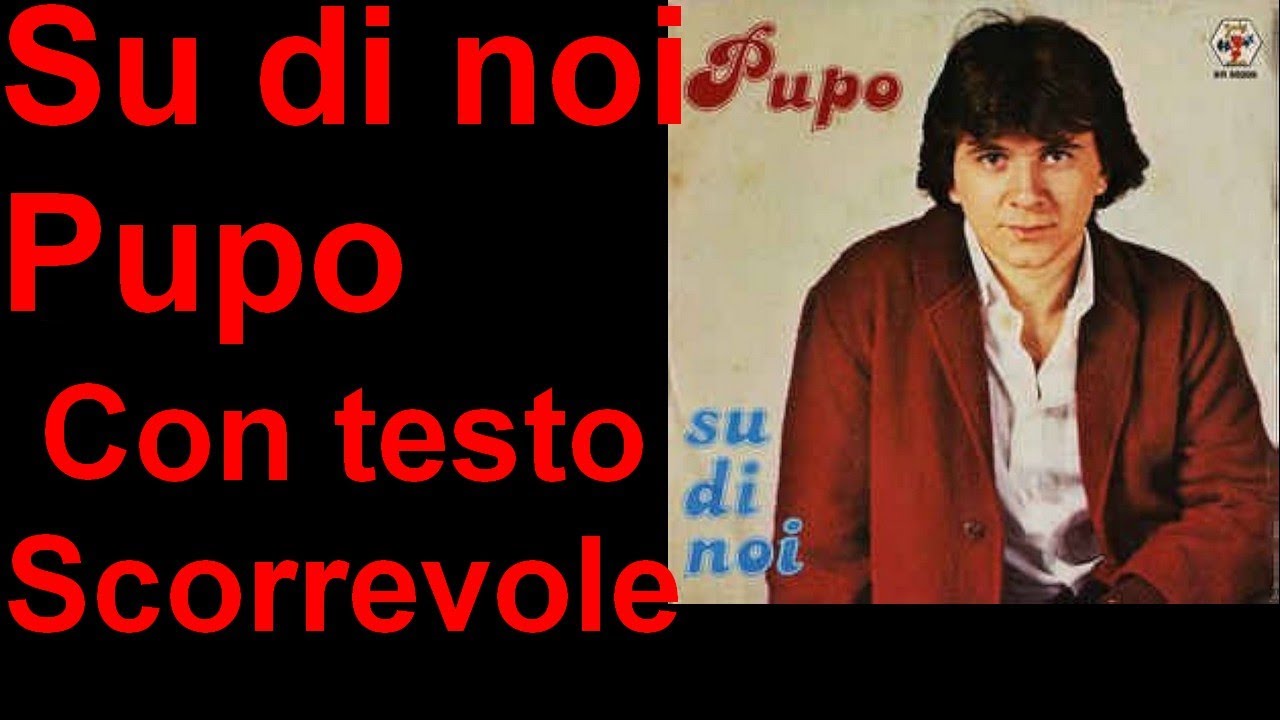 Su di noi - Pupo con testo scorrevole - YouTube