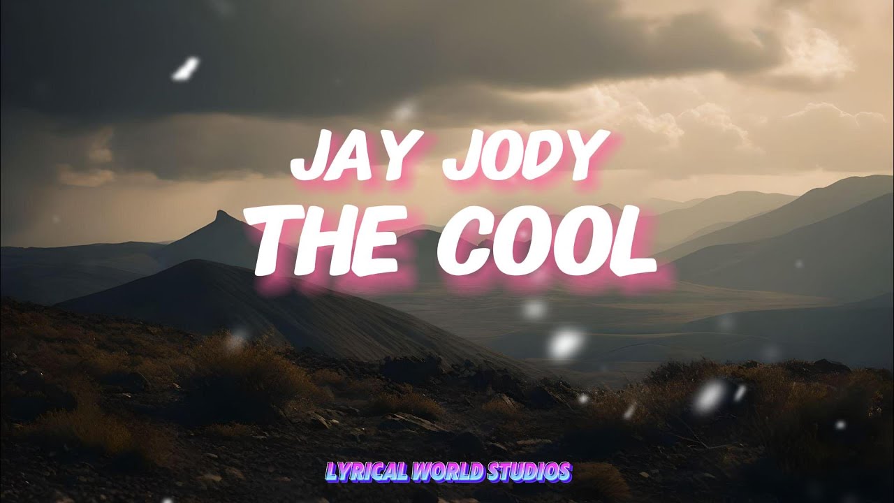 Jay Jody - The Cool (Lyrics) - YouTube