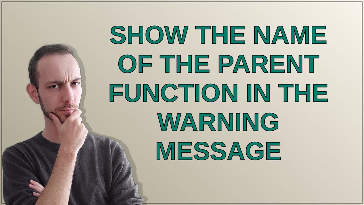 Show the name of the parent function in the warning message - YouTube