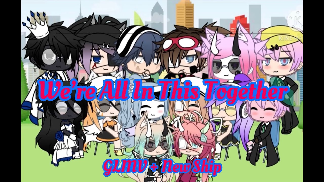 || We’re All In This Together ~ GLMV ~ New Ship ~ *read desc* || - YouTube