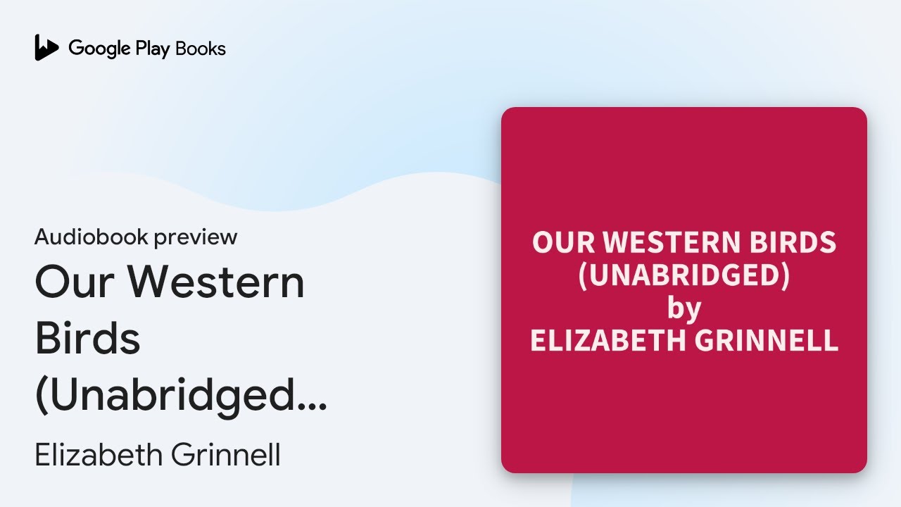 Our Western Birds (Unabridged): optional by Elizabeth Grinnell ...