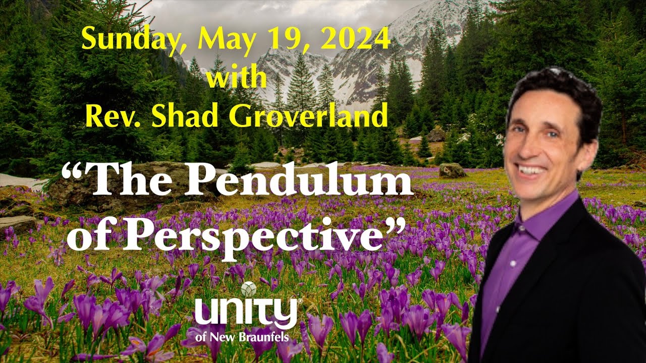 "The Pendulum of Perspective" with Rev. Shad Groverland 5-19-24 Main ...