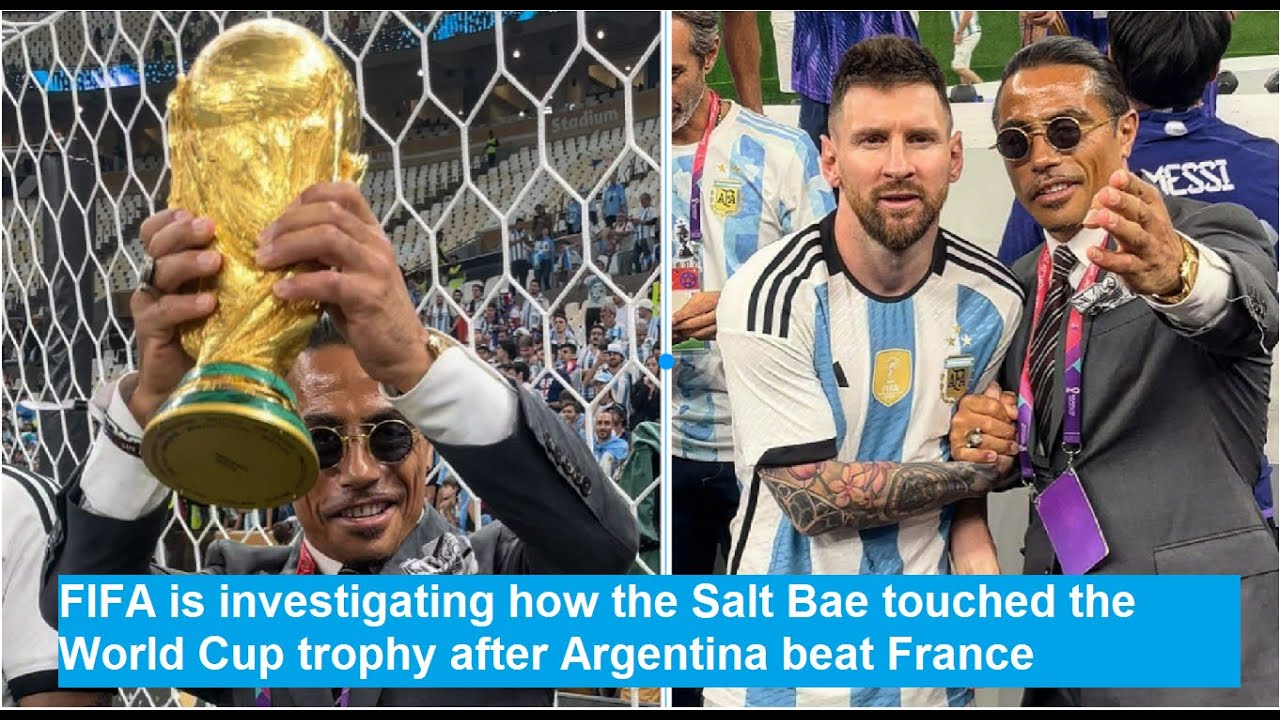 FIFA is investigating how the Salt Bae touched the World Cup trophy ...