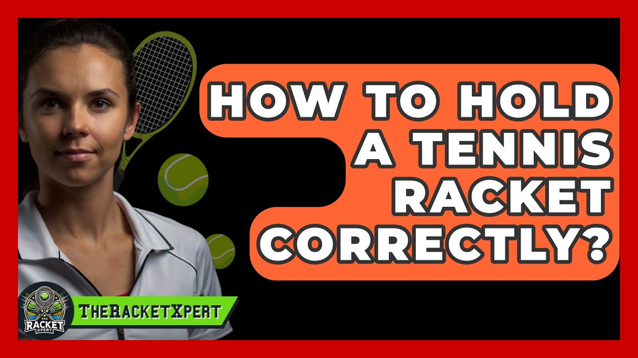 How To Hold A Tennis Racket Correctly? - The Racket Xpert - YouTube