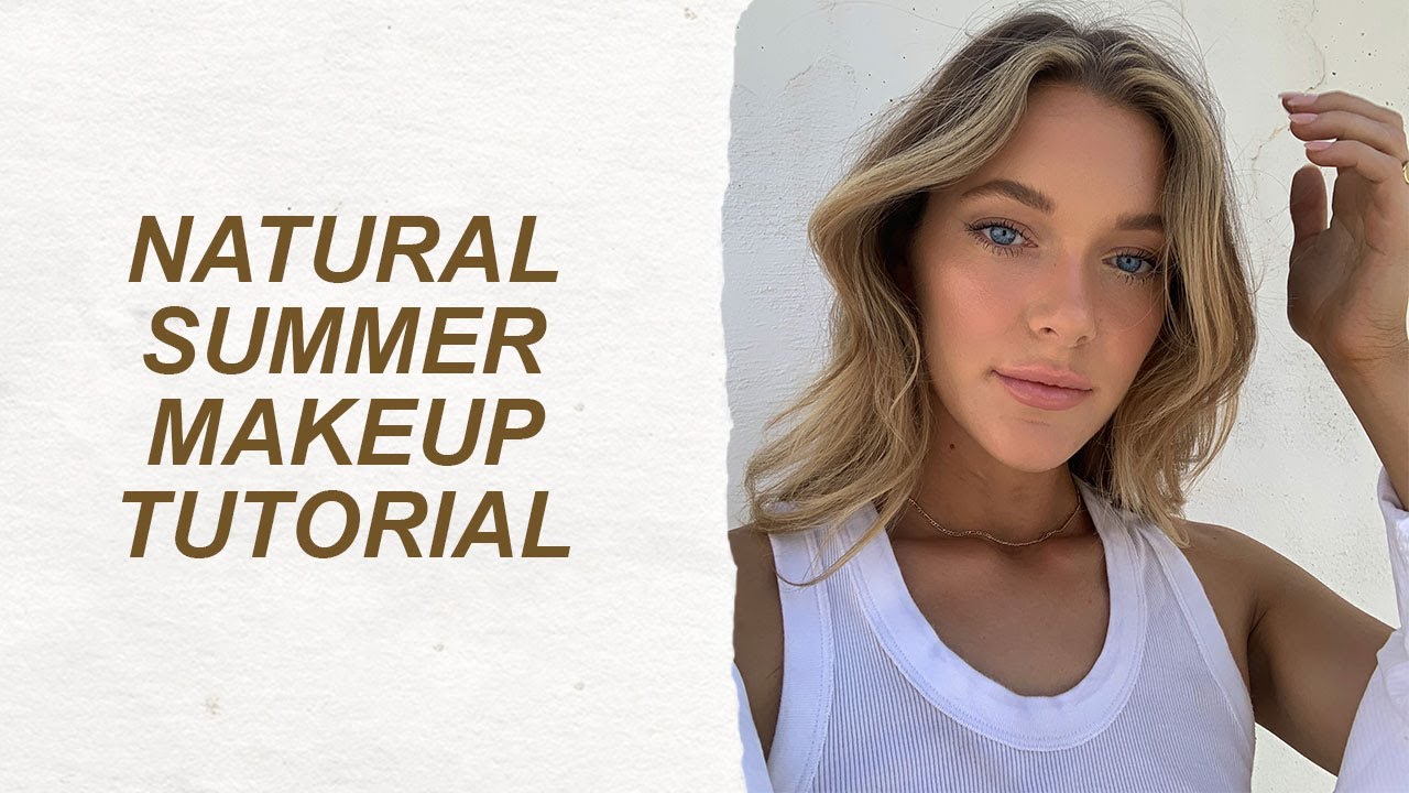 TUTORIAL: Natural, Glowy, Summer Makeup - YouTube