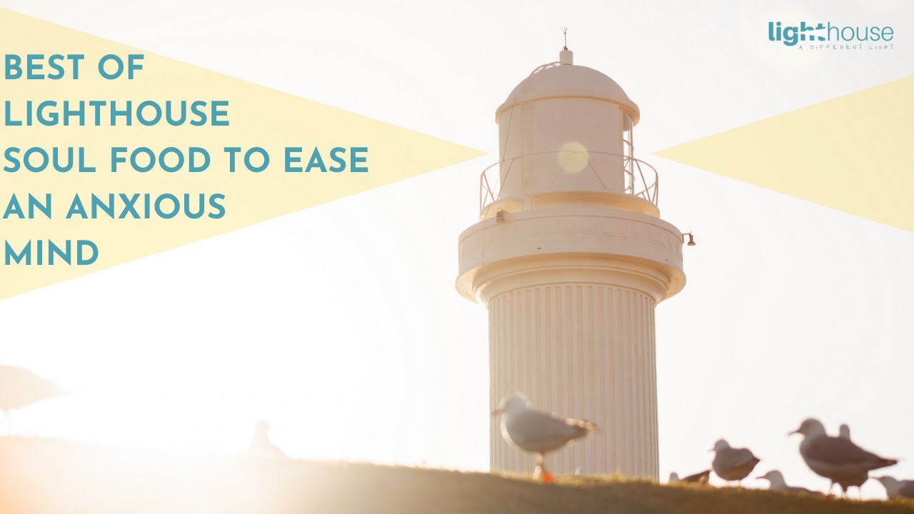 Best of Lighthouse - Soul Food to Ease an Anxious Mind - YouTube
