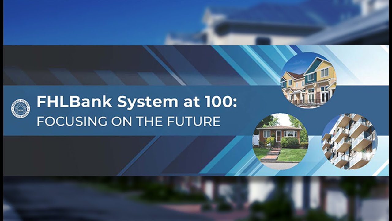 FHFA Listening Session: FHLBank System at 100: Focusing on the Future ...