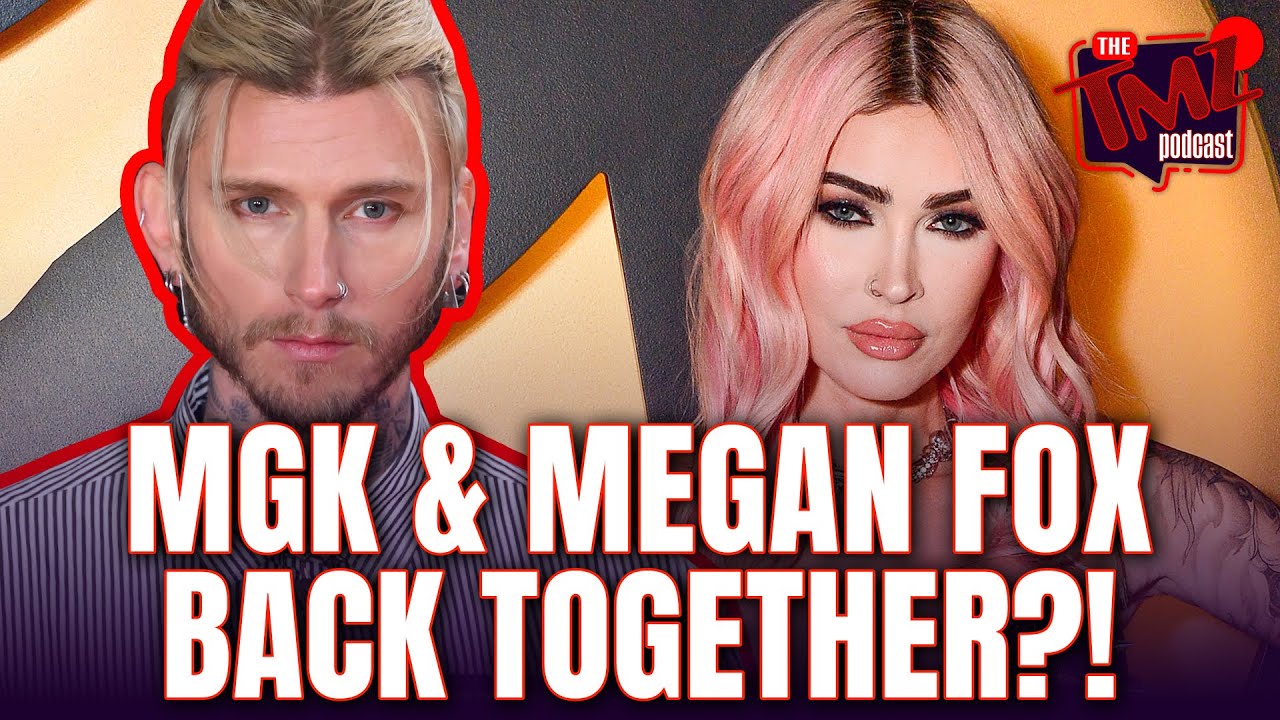 Are Machine Gun Kelly & Megan Fox Back Together? | The TMZ Podcast ...