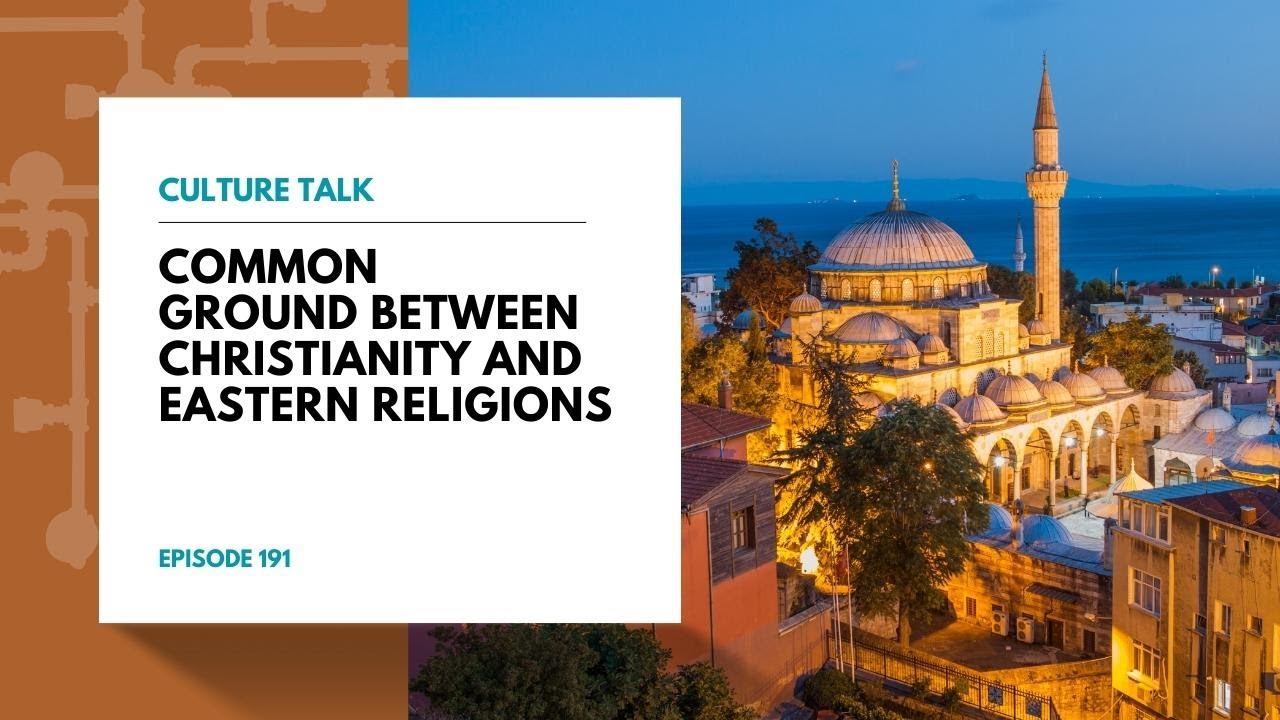 Culture Talk: Common Ground between Christianity and Eastern Religions ...