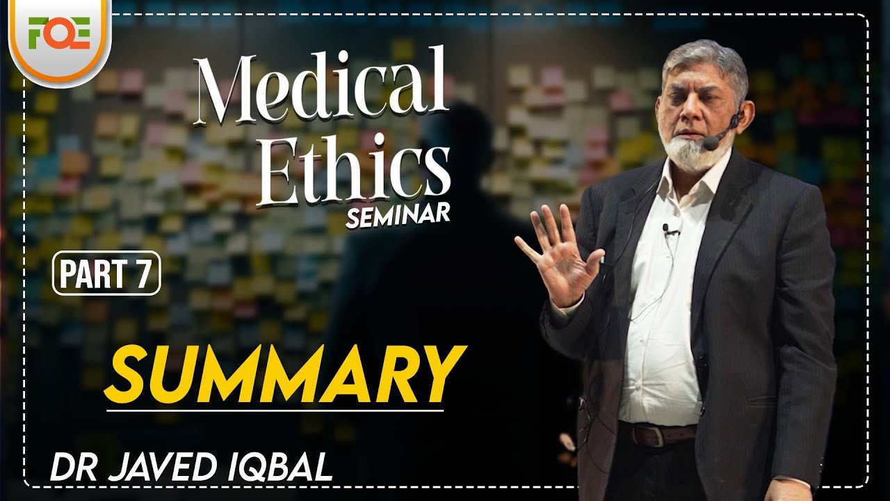 Summary | Medical Ethics Workshop Part 7 | Dr Javed Iqbal - YouTube