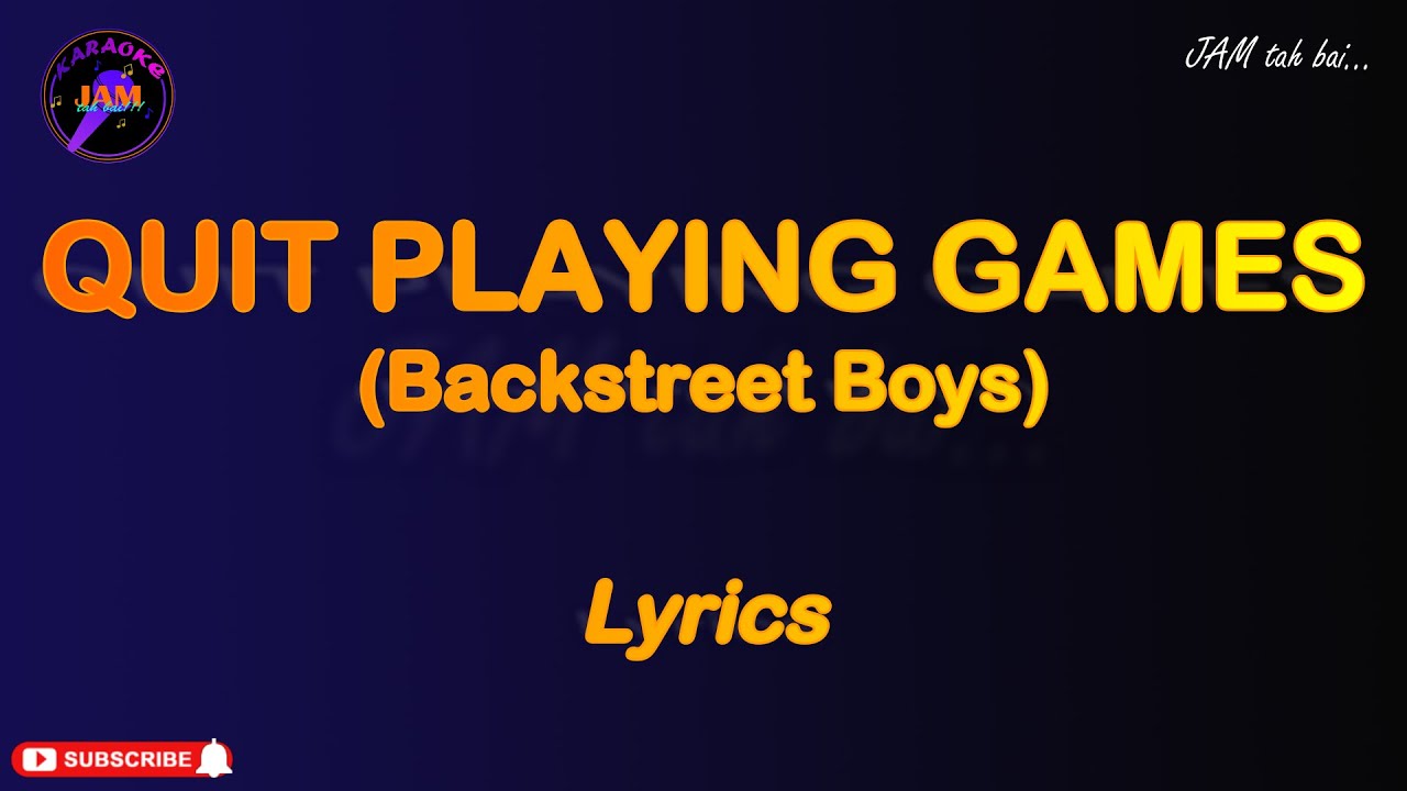 QUIT PLAYING GAMES by Backstreet Boys (Lyrics) - YouTube