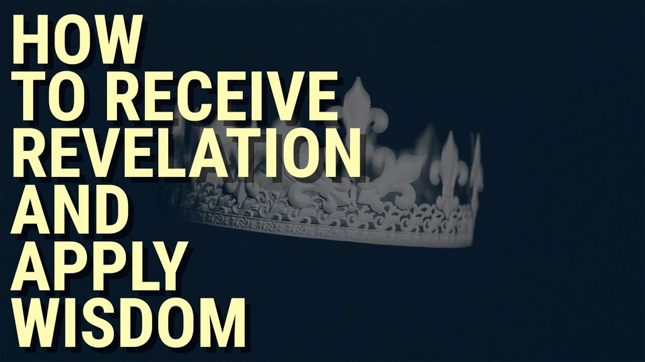 2 How to Receive Revelation and Apply Wisdom - YouTube