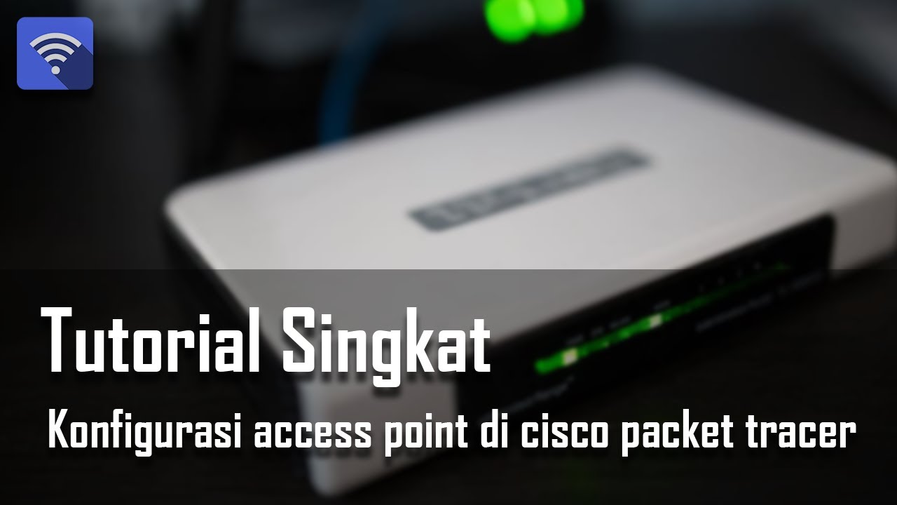 Tutorial singkat konfigurasi access point di cisco packet tracer - YouTube