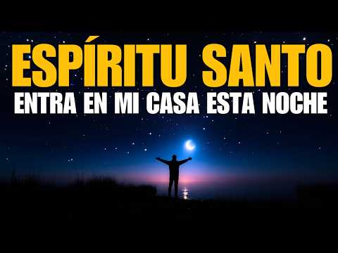 ESPÍRITU SANTO, ENTRA EN MI CASA ESTA NOCHE | Oración de la Noche de Protección y Paz