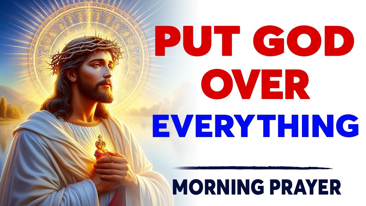 Put God Over Everything Else | Blessed Morning Prayer To Start Your Day ...