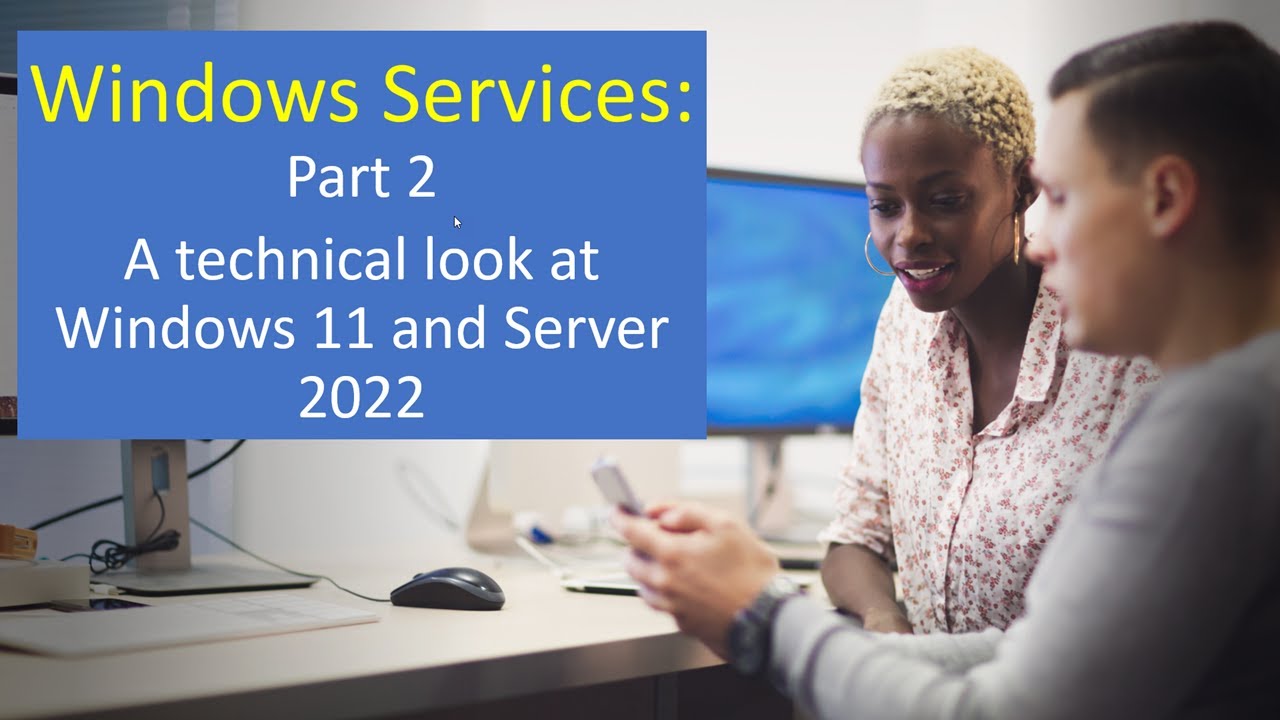 Windows 11 & Server 2022 Services Deep Dive: Part 2 - A Technical ...
